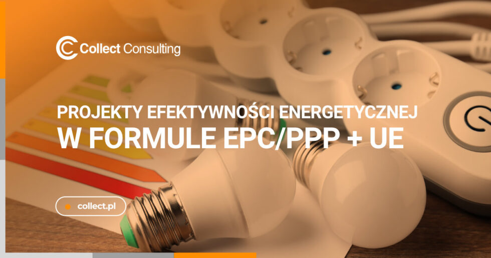 Projekty efektywności energetycznej ⚡w formule EPC/PPP + UE 🇪🇺 - Collect Consulting